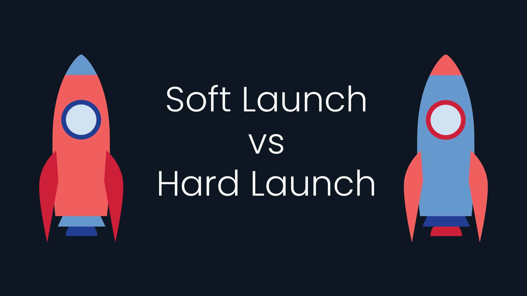 Soft Launch vs. Hard Launch: Must know Differences